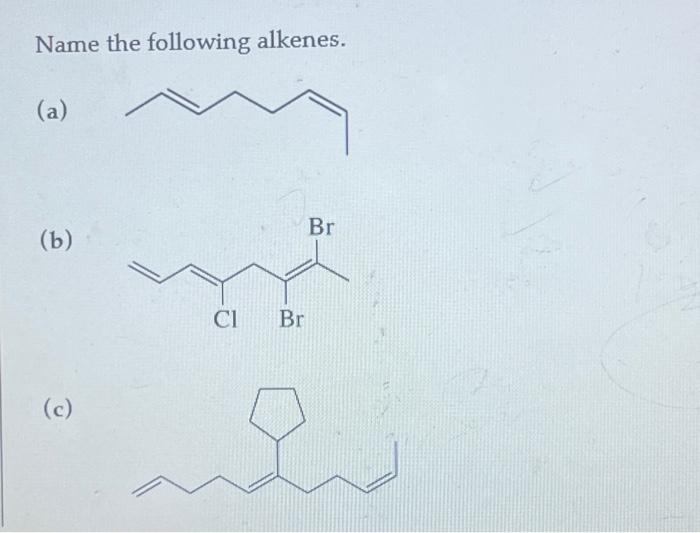 Solved Name the following alkenes. (a) (b) (c) | Chegg.com