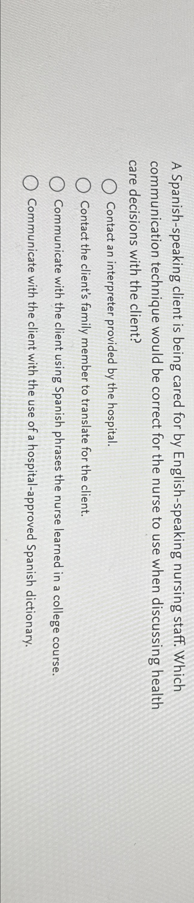Solved A Spanish-speaking client is being cared for by | Chegg.com