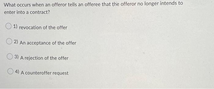 Solved What occurs when an offeror tells an offeree that the | Chegg.com