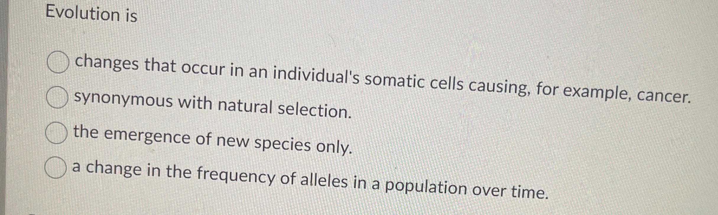 Solved Evolution ischanges that occur in an individual's | Chegg.com