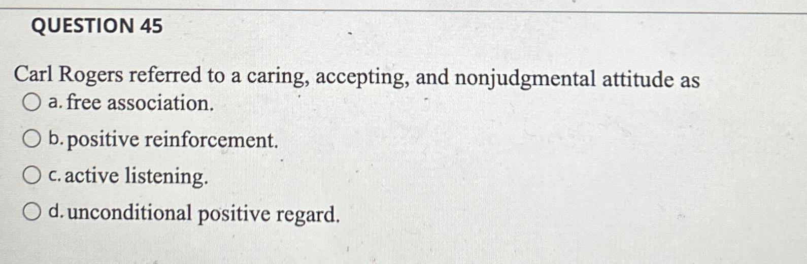 Solved QUESTION 45Carl Rogers referred to a caring, | Chegg.com