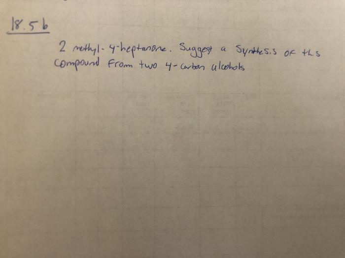 Solved 18.5b а a 2 methyl-4-heptanone. Suggest Synthesis of | Chegg.com
