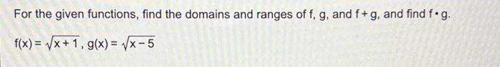 Solved For the given functions, find the domains and ranges | Chegg.com