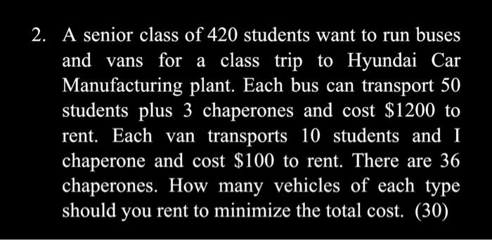 Solved 2. A senior class of 420 students want to run buses | Chegg.com