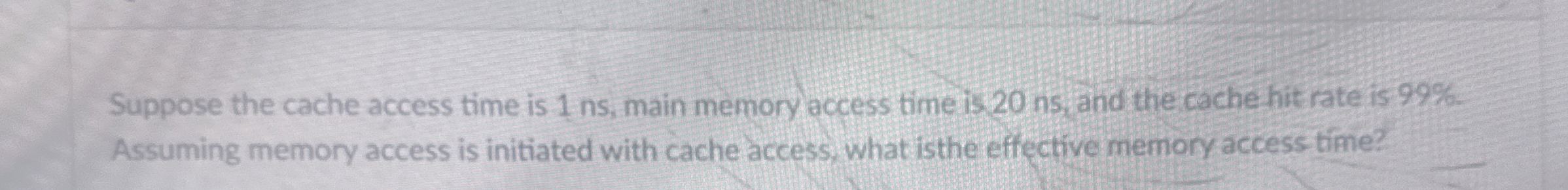 Solved Suppose the cache access time is 1 ﻿ns , ﻿main memory | Chegg.com