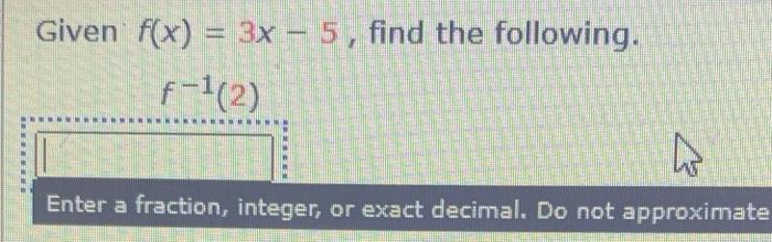 Solved Given f(x) = 3x - 5, find the following. f-1(2) n | Chegg.com