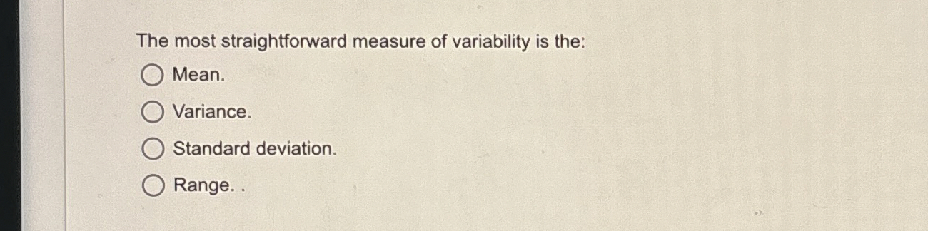 The most straightforward measure of variability is | Chegg.com
