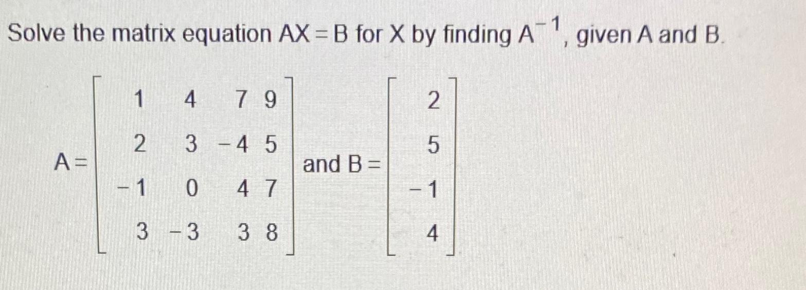 Solved Solve the matrix equation Ax=B ﻿for x ﻿by finding | Chegg.com