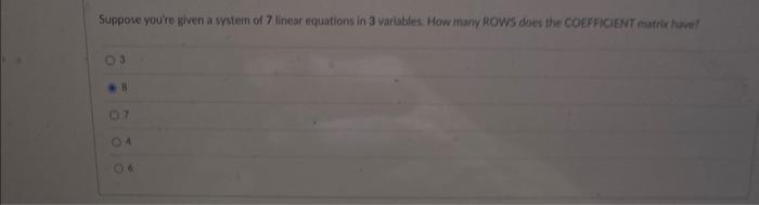Solved Suppose you're given a svstem of 7 linear equations | Chegg.com Solved Suppose you're given a svstem of 7 linear equations | Chegg.com