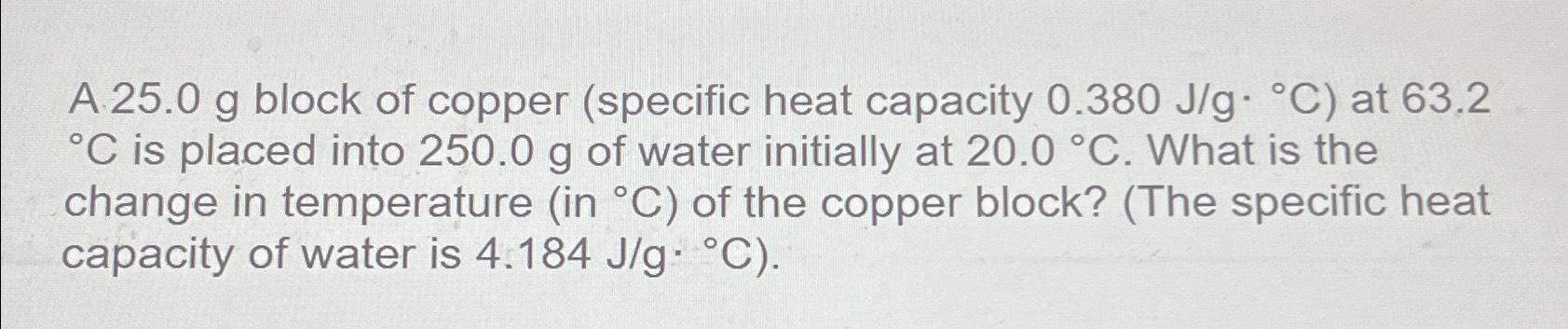 Solved A. 25.0g ﻿block of copper (specific heat capacity | Chegg.com