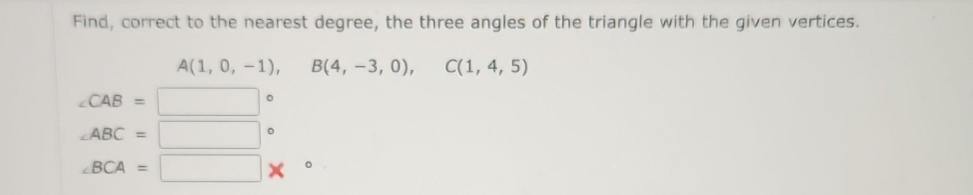 Solved Find, correct to the nearest degree, the three angles | Chegg.com