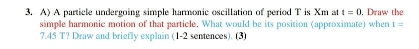 Solved 3. A) A particle undergoing simple harmonic | Chegg.com