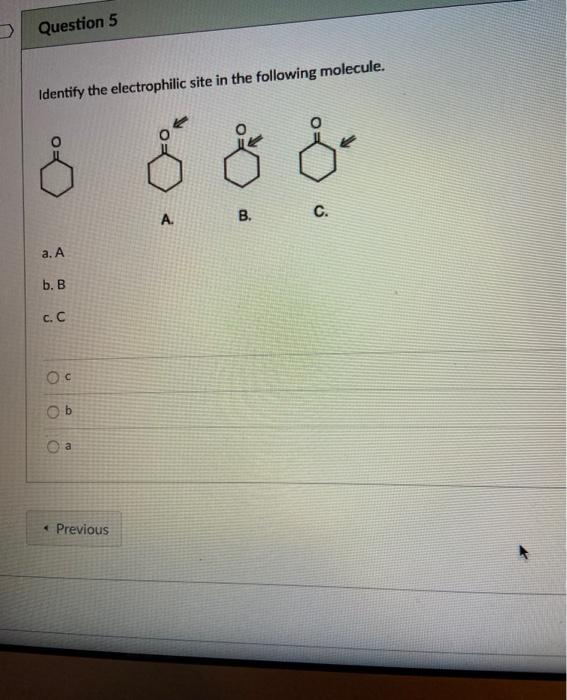 Solved Question 5 Identify the electrophilic site in the | Chegg.com