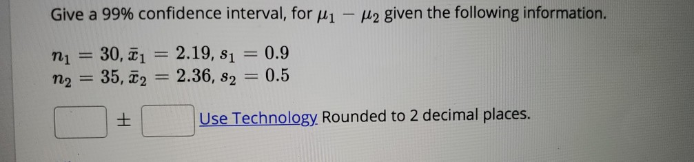 Solved Give a 99% confidence interval, for ji M2 given the | Chegg.com