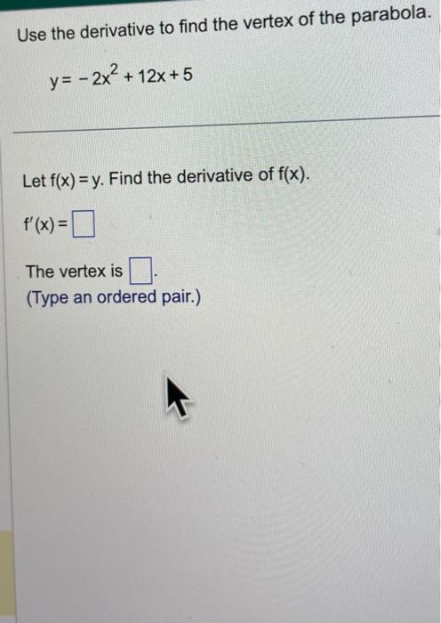 Solved Use the derivative to find the vertex of the | Chegg.com