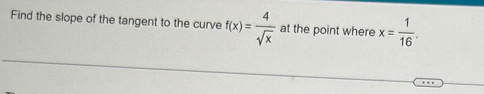 Solved Find the slope of the tangent to the curve f(x)=4x2 | Chegg.com