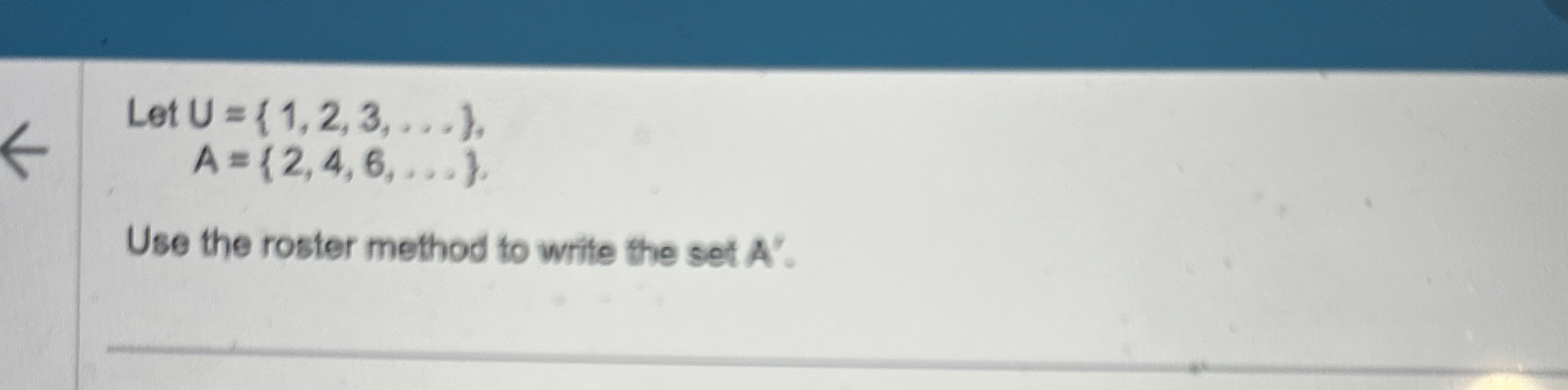 Solved Let U={1,2,3,dots}A={2,4,6,dots}Use the roster method | Chegg.com