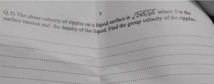 Solved Q.5) The phase velocity of ripples on a 3 surface | Chegg.com