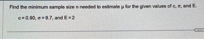 Solved Find the minimum sample size n needed to estimate μ | Chegg.com