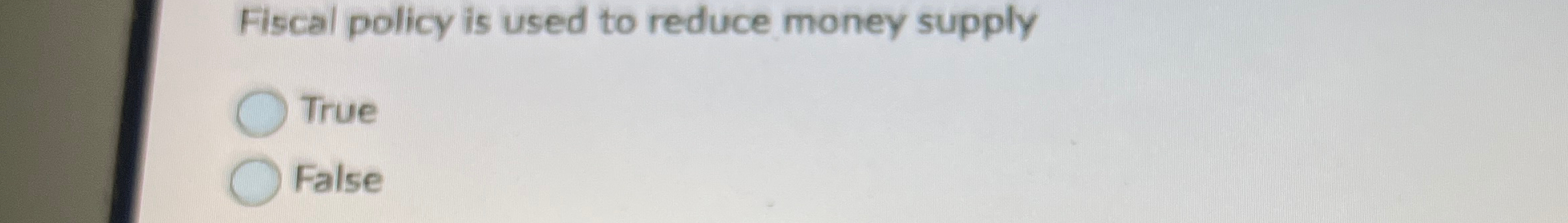 Solved Fiscal policy is used to reduce money supplyTrueFalse | Chegg.com