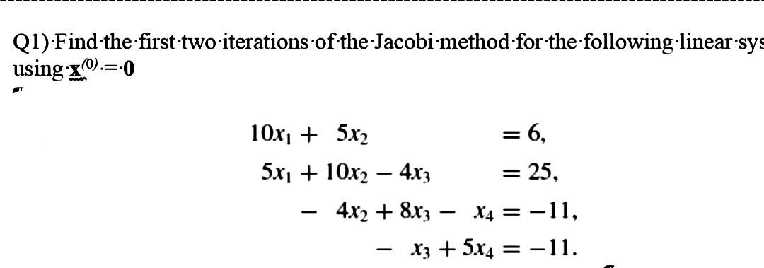 Solved Q1)-Find the first two iterations-of-the-Jacobi | Chegg.com