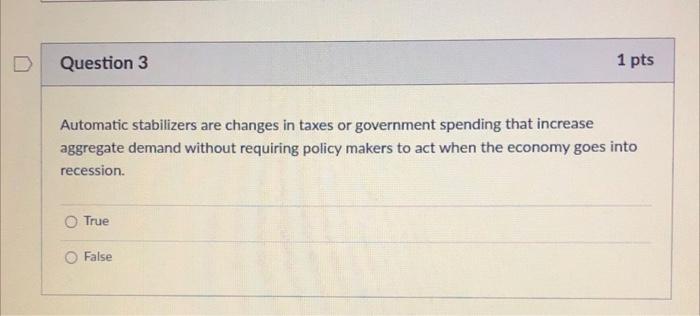 Solved Question 3 1 pts Automatic stabilizers are changes in | Chegg.com