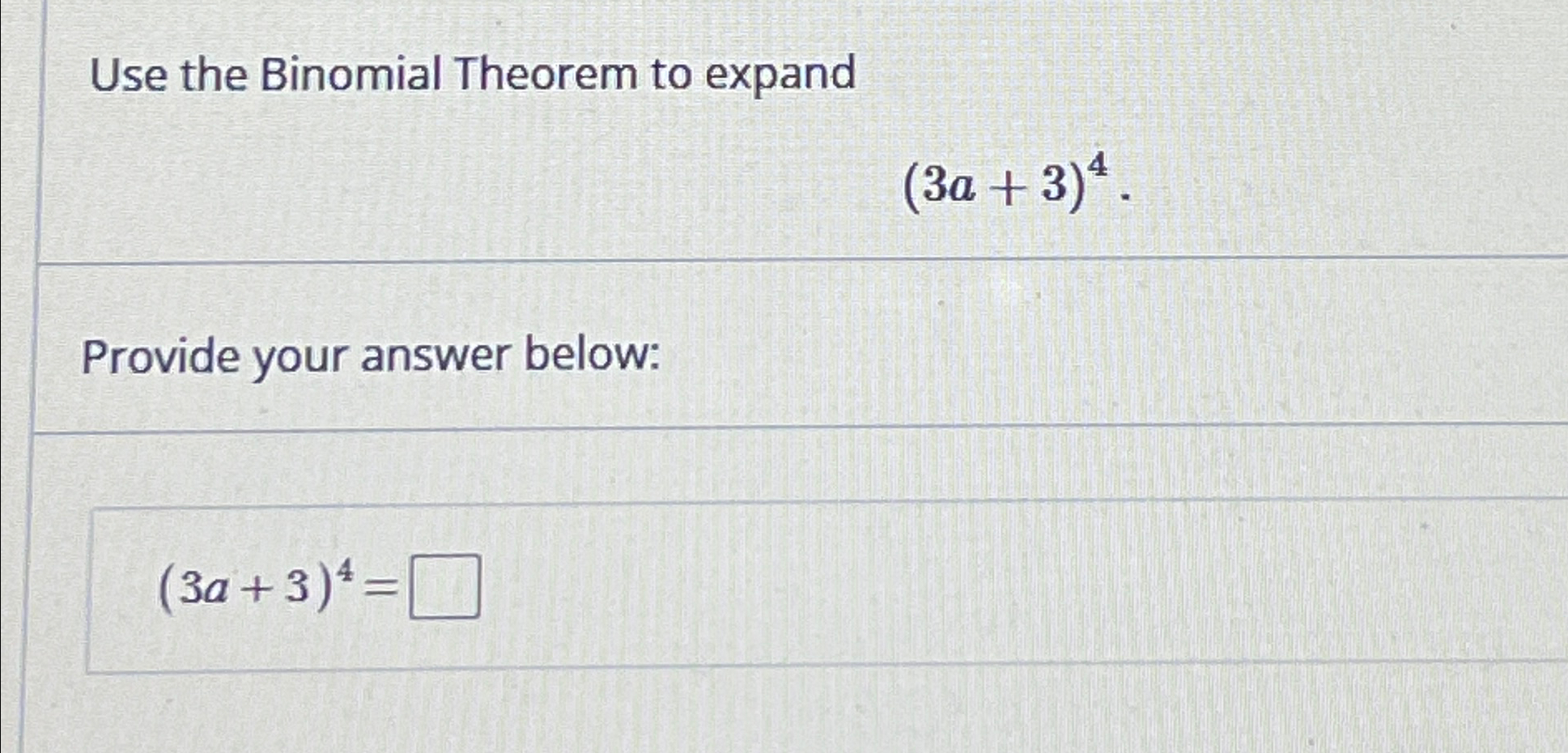 Solved Use the Binomial Theorem to expand(3a+3)4.Provide | Chegg.com