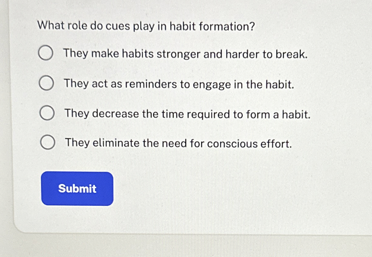 Solved What role do cues play in habit formation?They make | Chegg.com