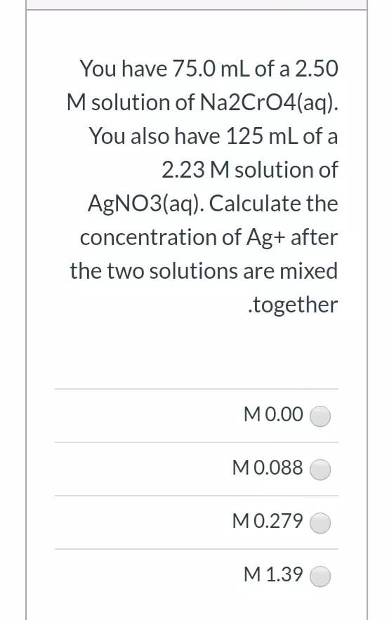 Solved You have 75.0 mL of a 2.50 M solution of Na2CrO4(aq). | Chegg.com