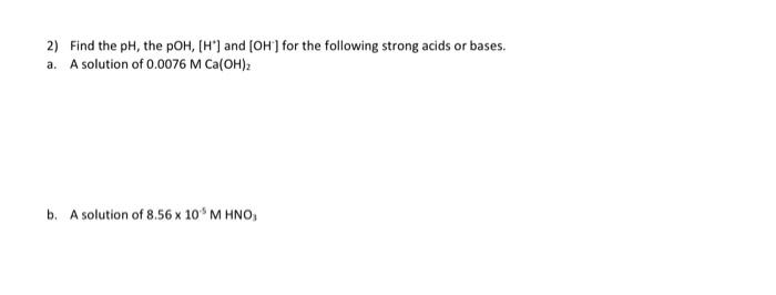 Solved 2) Find the pH, the pOH,[H∗] and [OH−]for the | Chegg.com