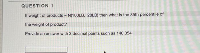 Solved QUESTION 1 If weight of products - N(100LB, 20LB) | Chegg.com