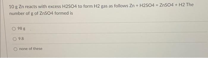 Solved 10 gZn reacts with excess H2SO4 to form H2 gas as | Chegg.com