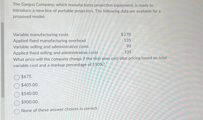 Solved The Gargus Company, which manufactures projection | Chegg.com