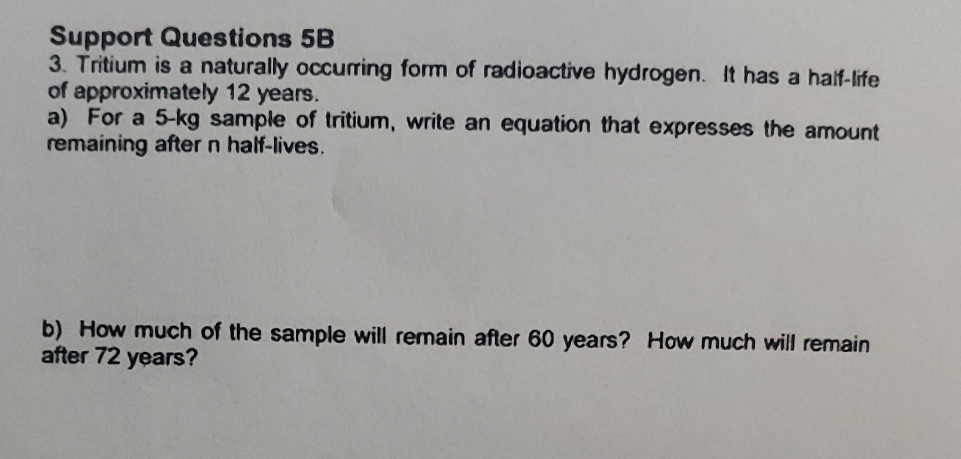 Solved Support Questions 5B 3. Tritium is a naturally | Chegg.com