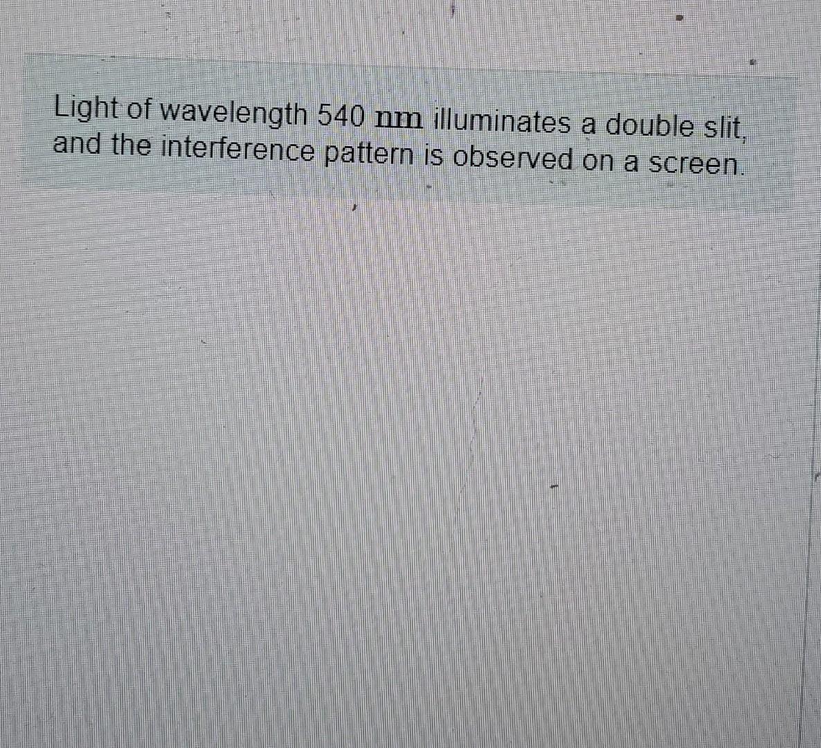 Solved Light of wavelength 540 nm illuminates a double slit, | Chegg.com