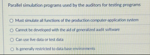 Solved Parallel simulation programs used by the auditors for | Chegg.com