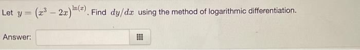 Solved Let y=(x3−2x)ln(x). Find dy/dx using the method of | Chegg.com