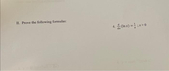 Solved II. Prove the following formulas: 4. dxd(lnx)=x1;x>0 | Chegg.com