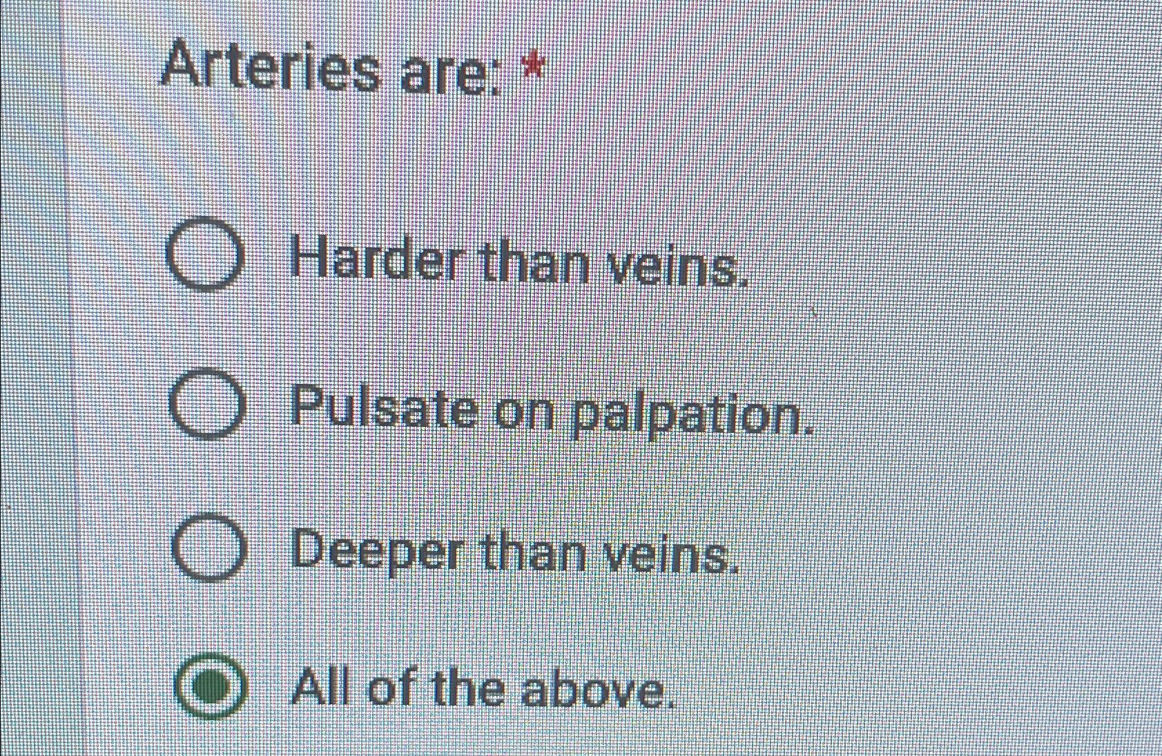 Solved Arteries are: *Harder than veins.Pulsate on | Chegg.com