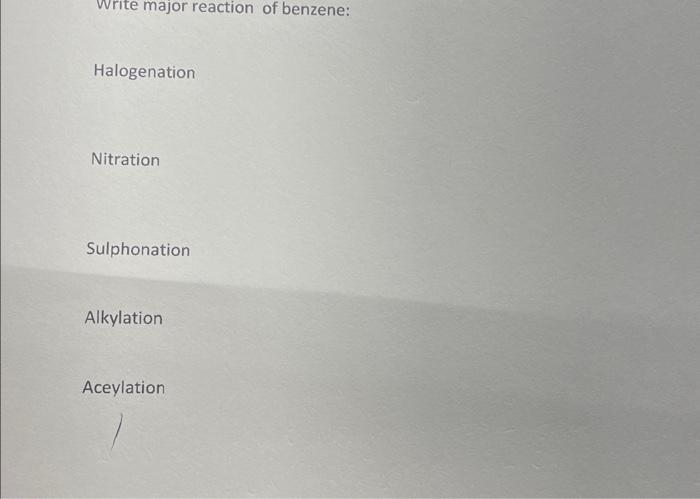 Solved Write major reaction of benzene: Halogenation | Chegg.com