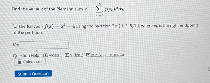 Solved Find the value V of the Riemann sum V=∑k=1nf(ck)Δxk | Chegg.com