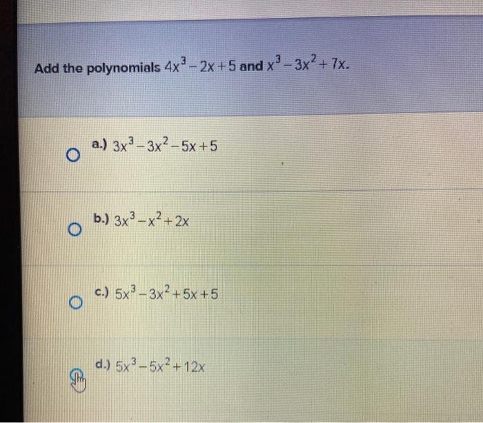Solved Add the polynomials 4x3 - 2x+5 and X3 –3x2+ a.) 3x² – | Chegg.com