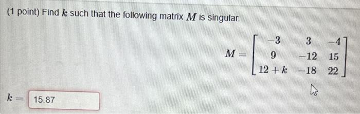 Solved (1 point) Find k such that the following matrix M is | Chegg.com