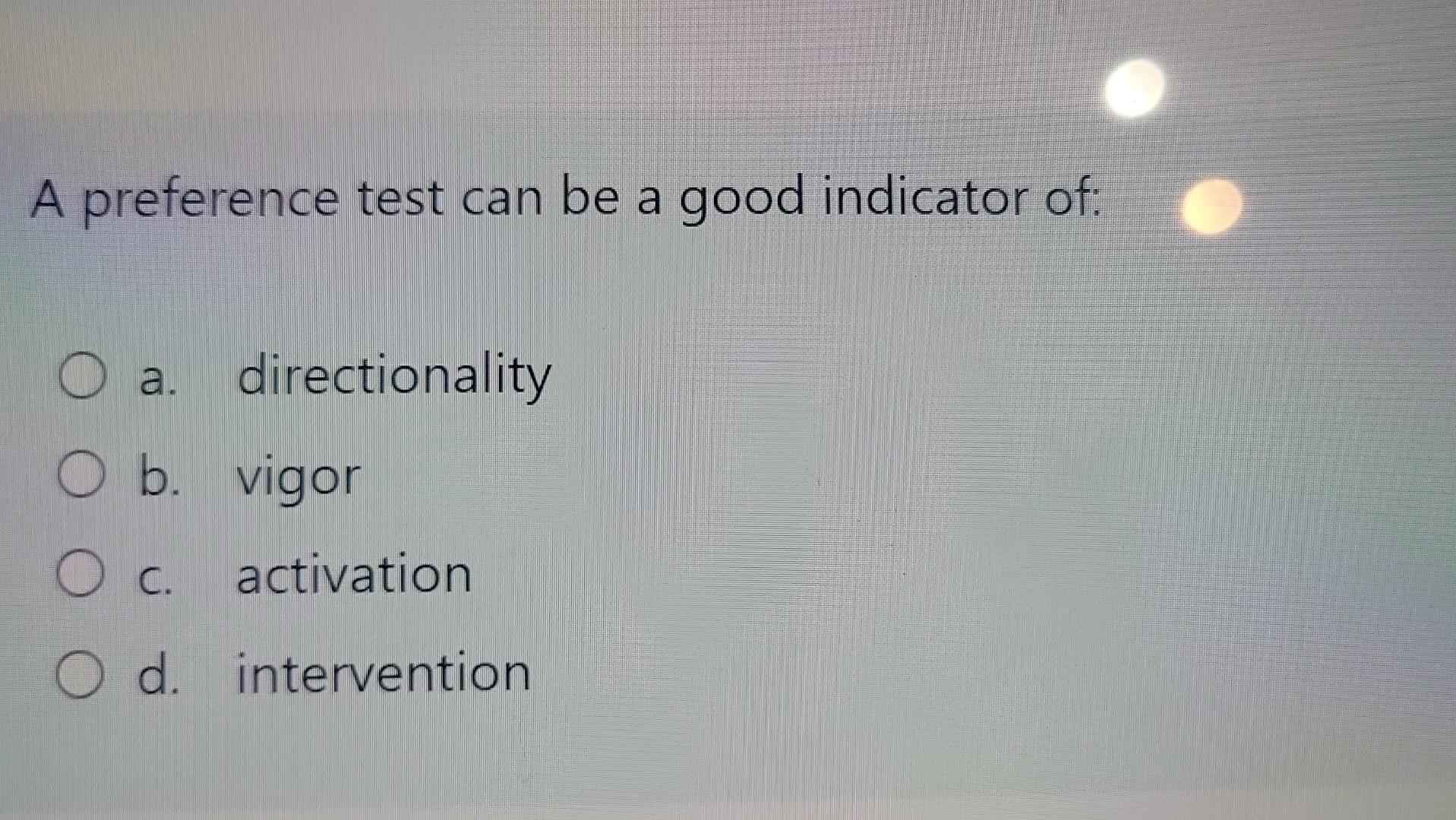 Solved A preference test can be a good indicator of: a. | Chegg.com
