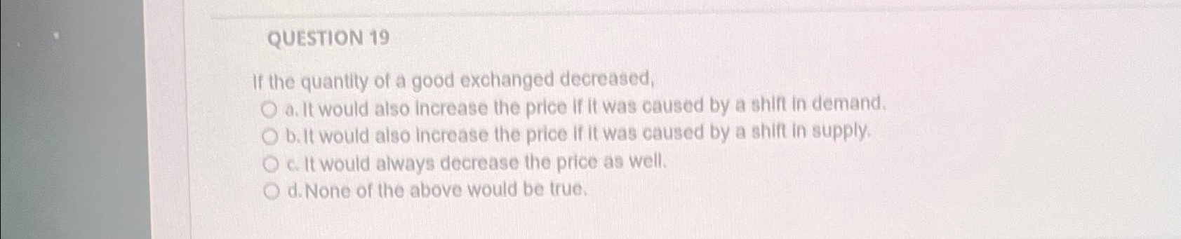 Solved QUESTION 19If the quantity of a good exchanged | Chegg.com