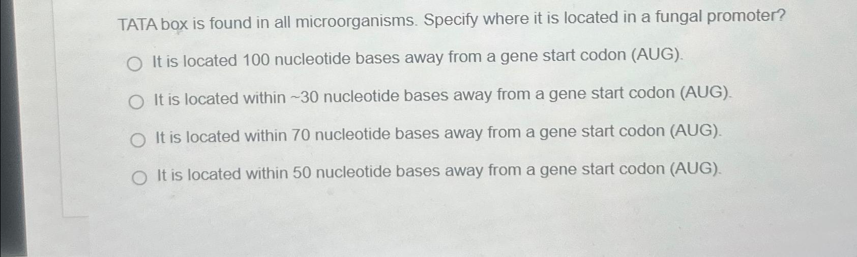 Solved TATA box is found in all microorganisms. Specify | Chegg.com