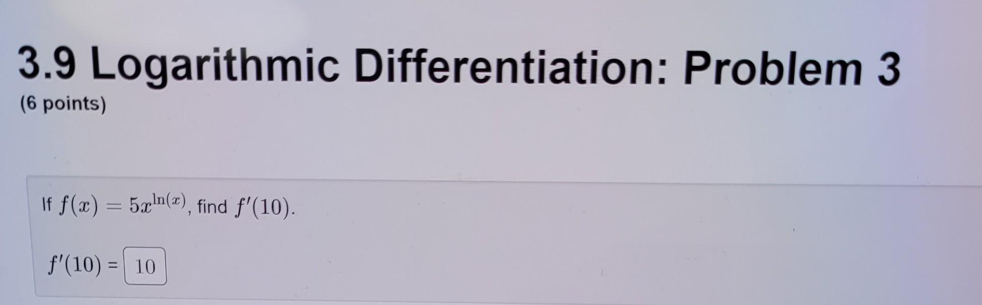 Solved 3.9 Logarithmic Differentiation: Problem 4 Answer: | Chegg.com
