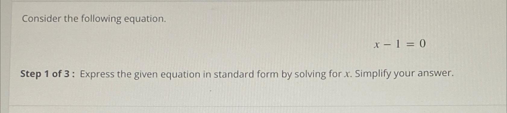 Solved Consider the following equation.x-1=0Step 1 ﻿of 3 ﻿: | Chegg.com