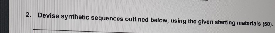 Solved . Devise synthetic sequences outlined below, using | Chegg.com