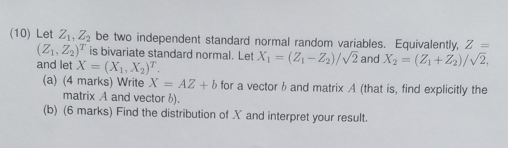 Solved = - - (10) Let Z1, Z2 be two independent standard | Chegg.com